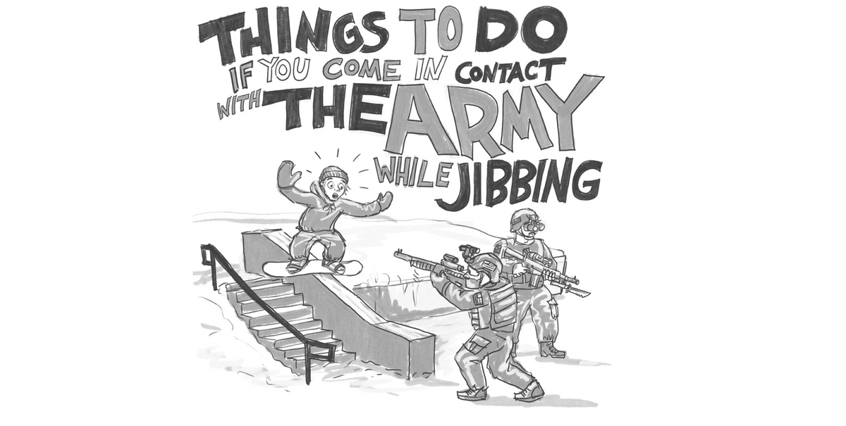 Things to do if you come in contact with the army while Jibbing – Slush ...